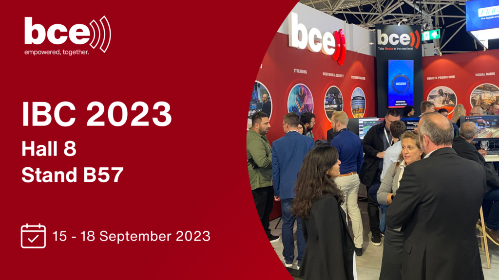 IBC 2023 - Meet BCE at Hall 8, Stand B57 - BCE